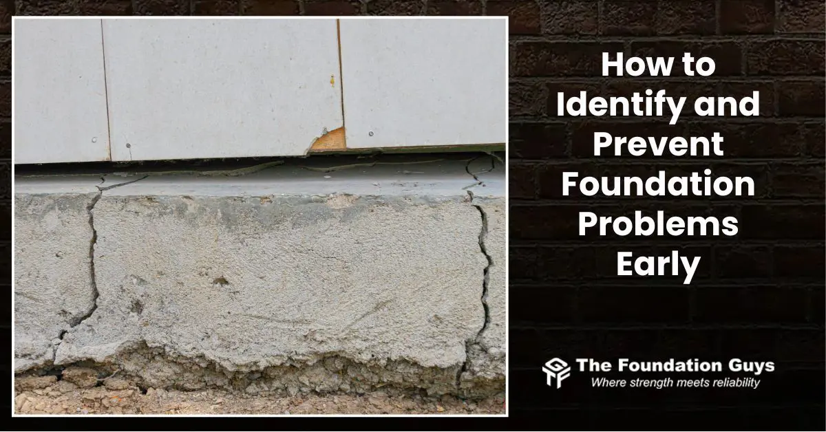 How to Identify and Prevent Foundation Problems Early